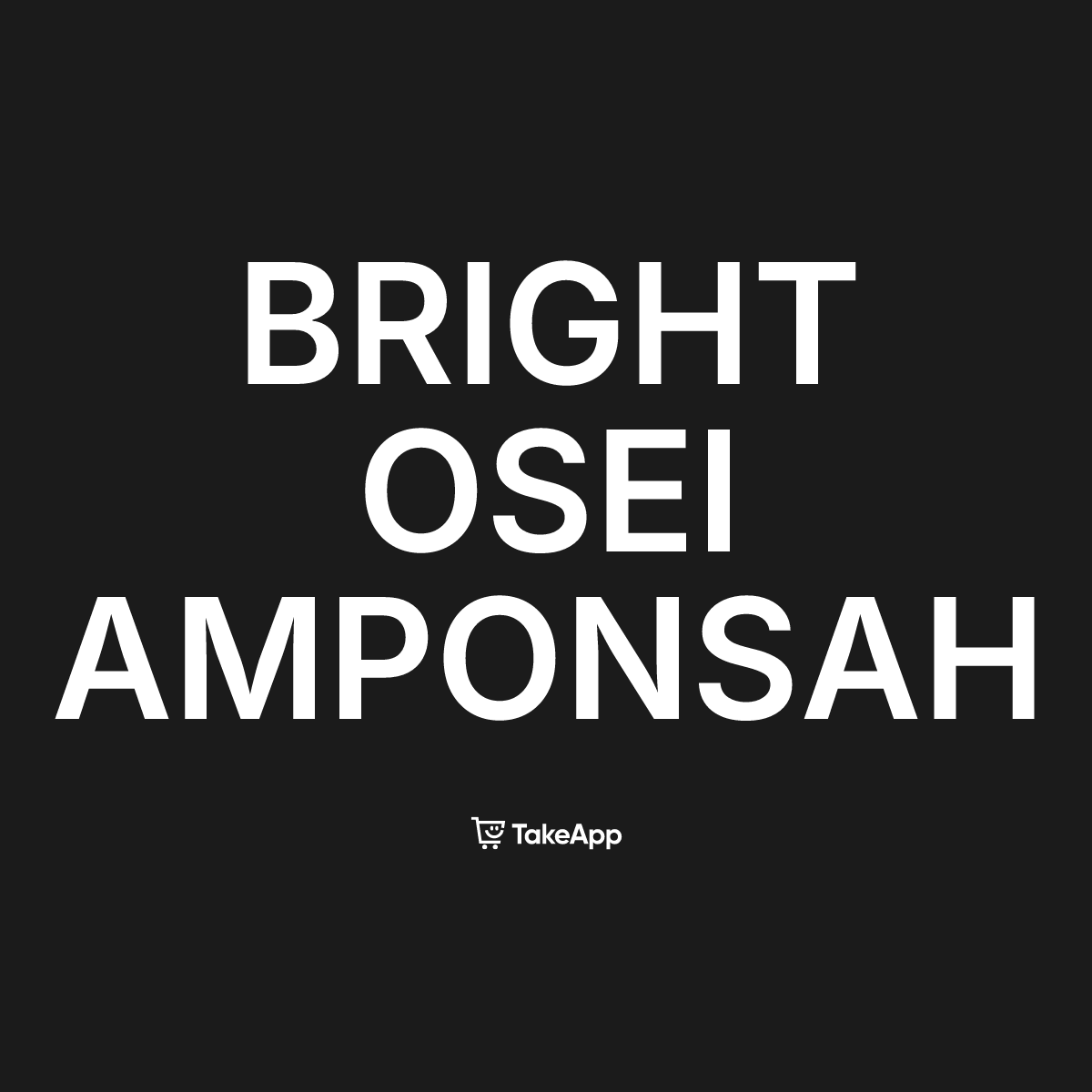 BRIGHT OSEI AMPONSAH | Take App