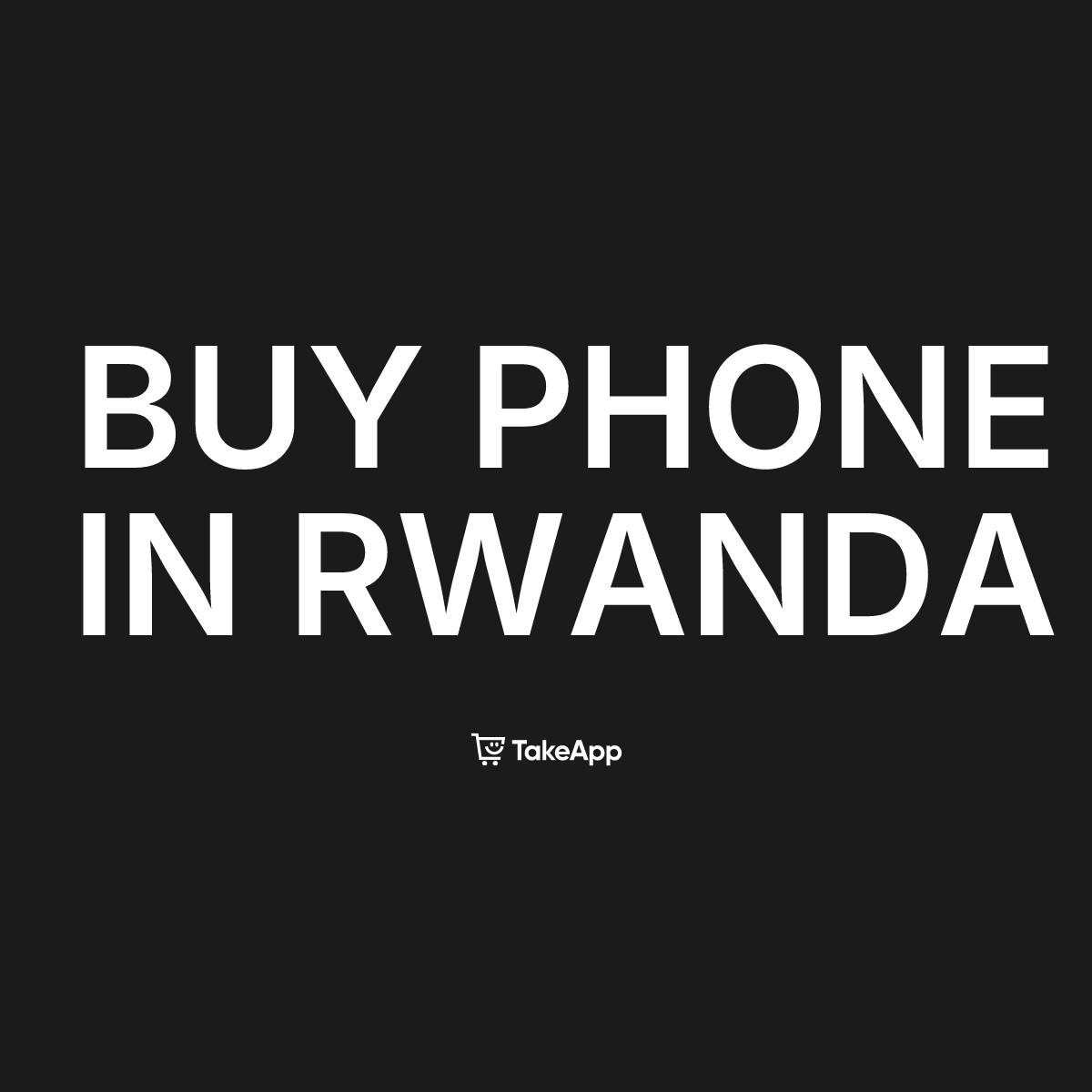 BUY PHONE IN RWANDA | Take App
