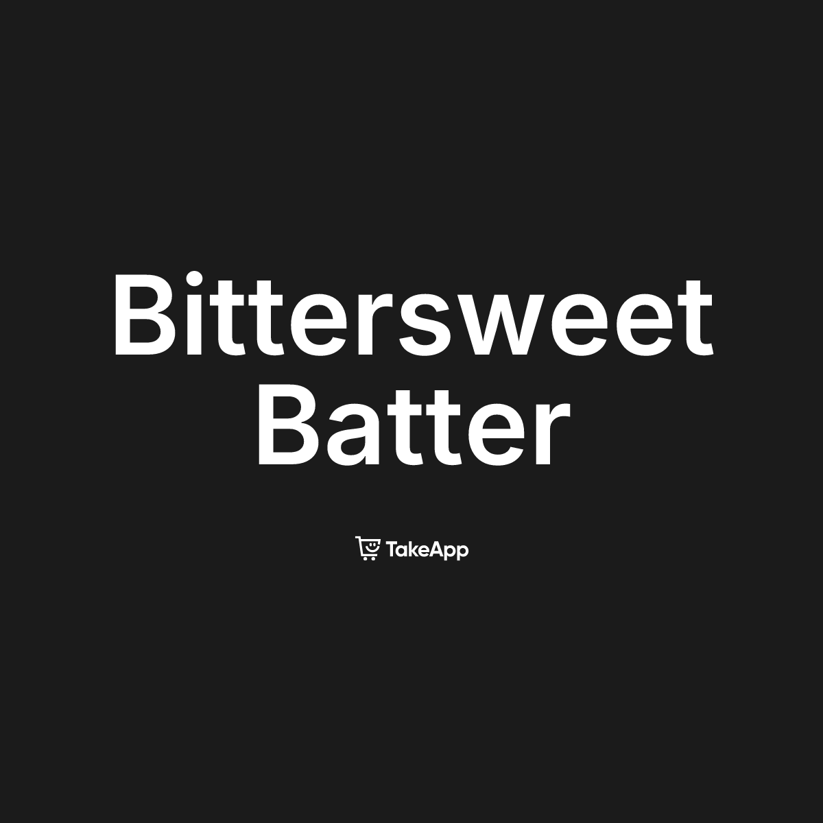 Bittersweet Batter | Take App