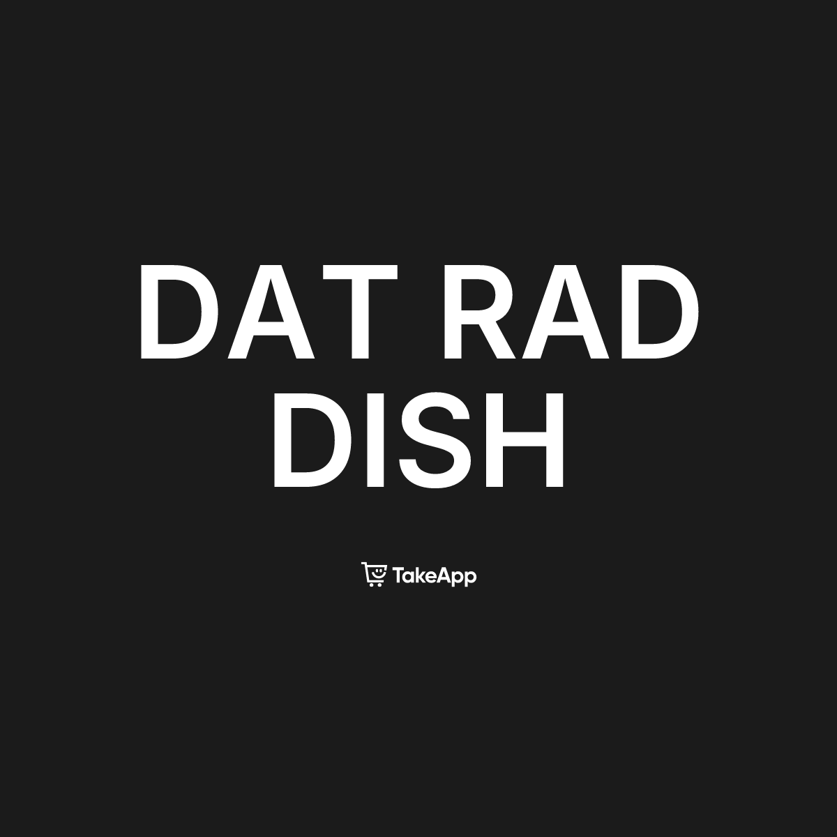 DAT RAD DISH | Take App