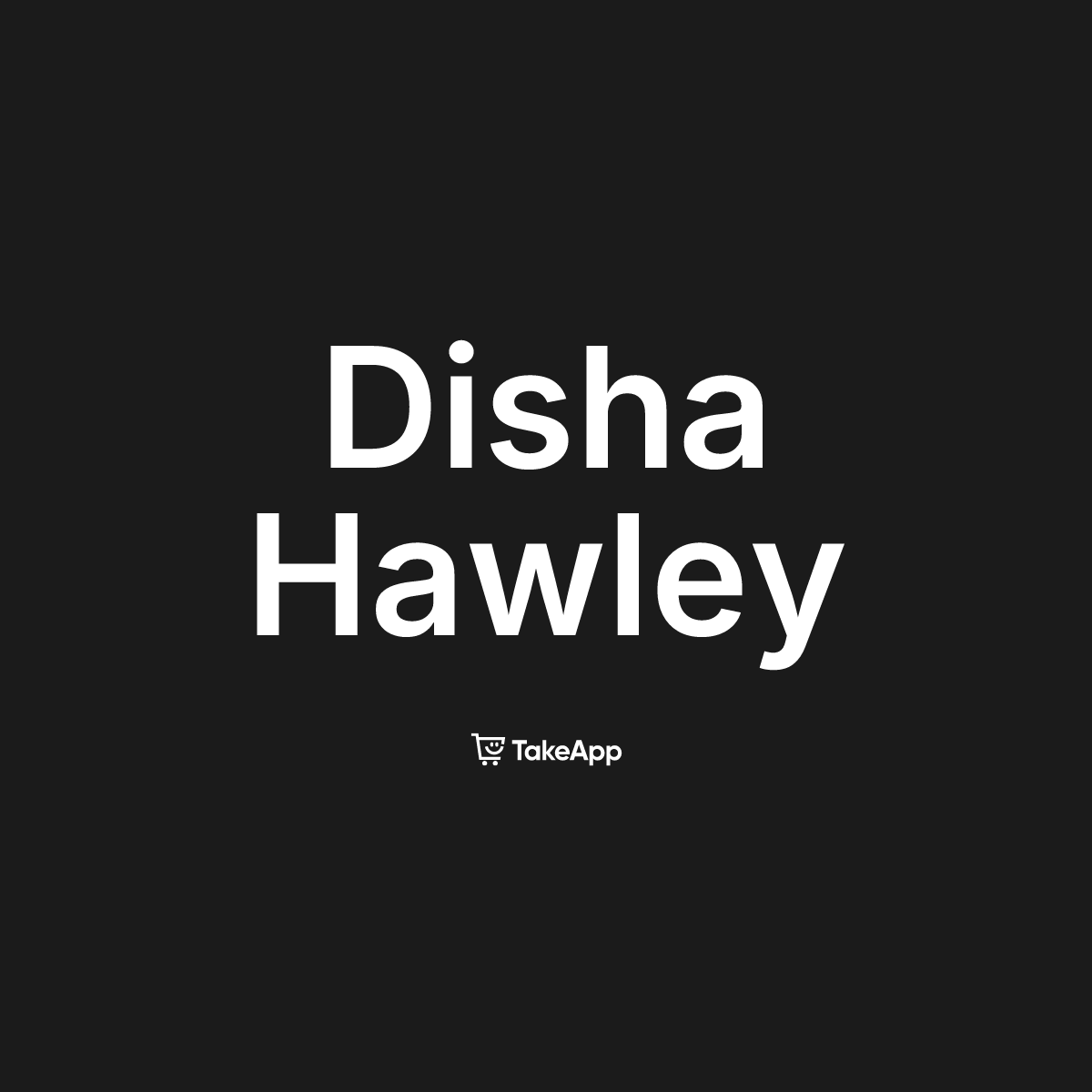 Disha Hawley | Take App