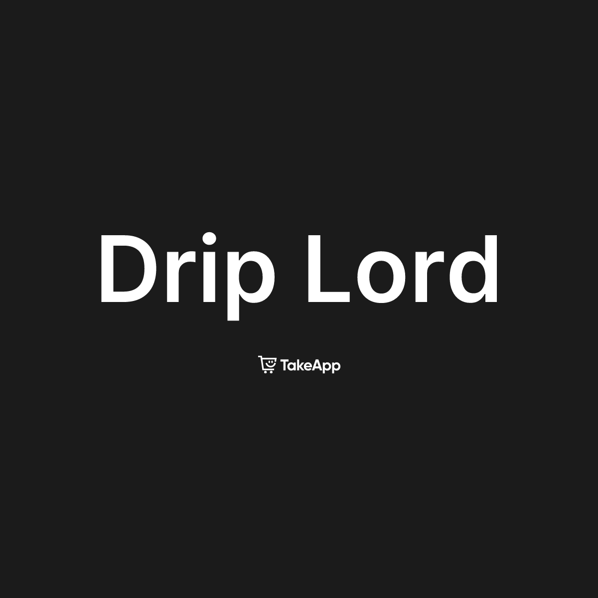 Drip Lord | Take App