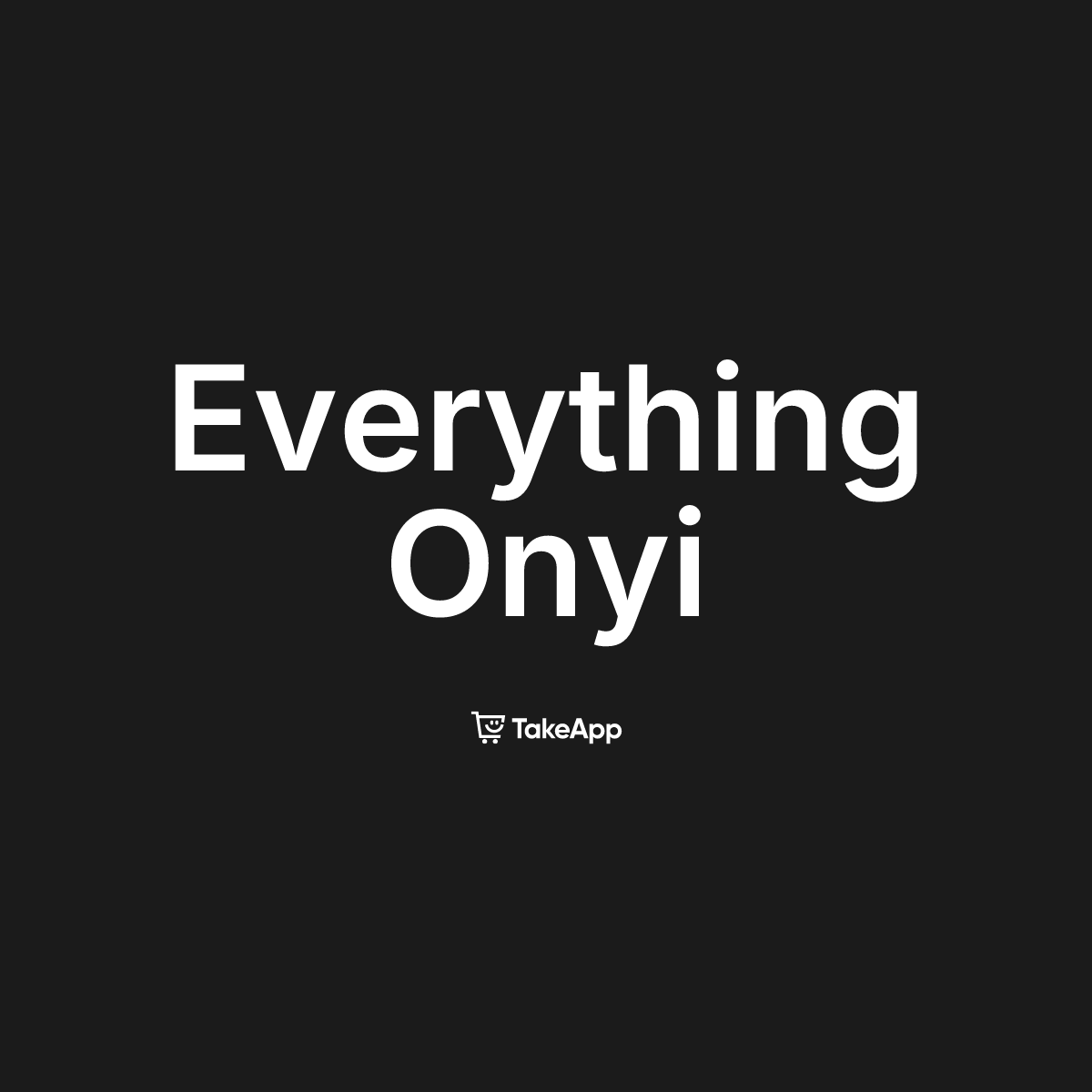 Everything Onyi | Take App