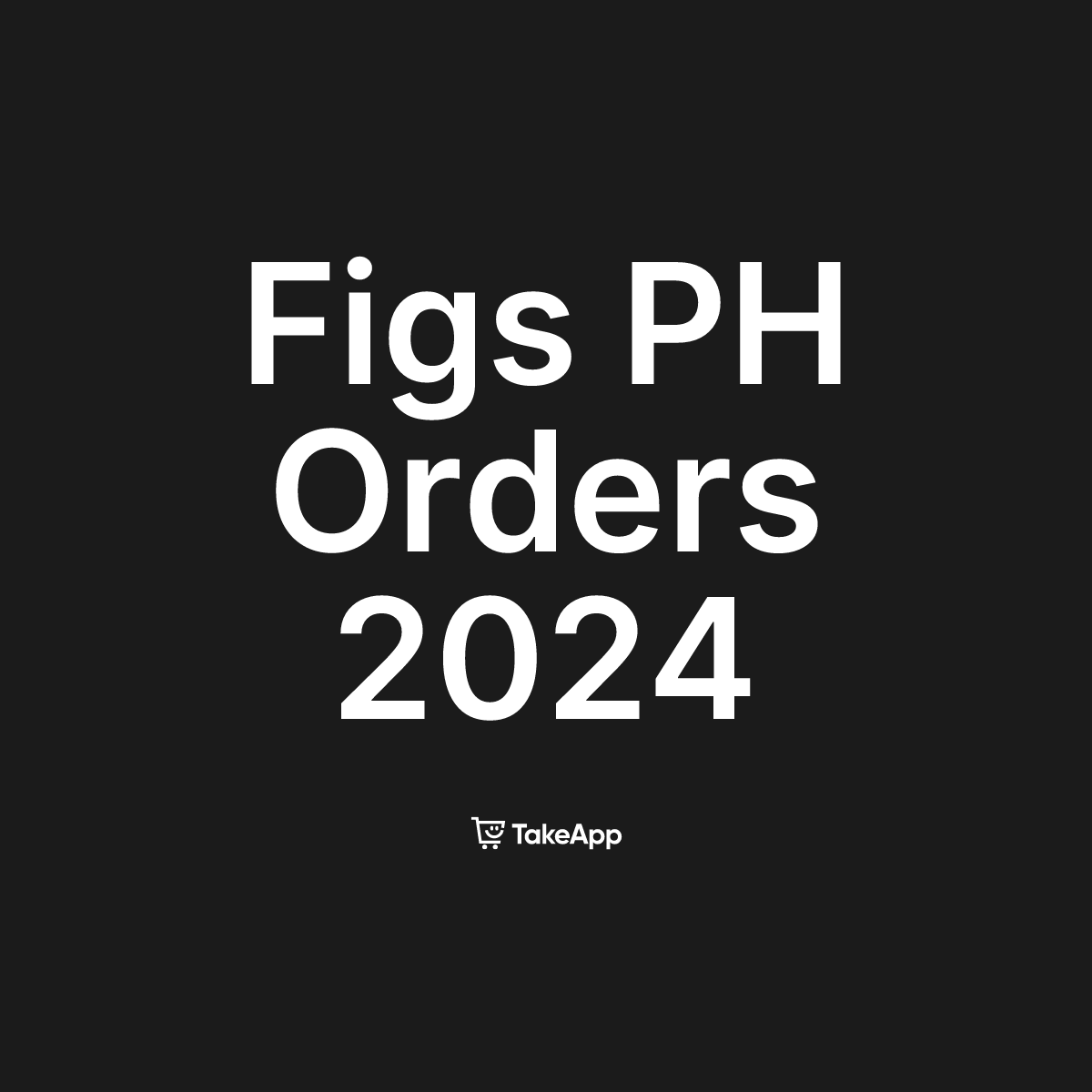 Figs PH Orders 2024 | Take App