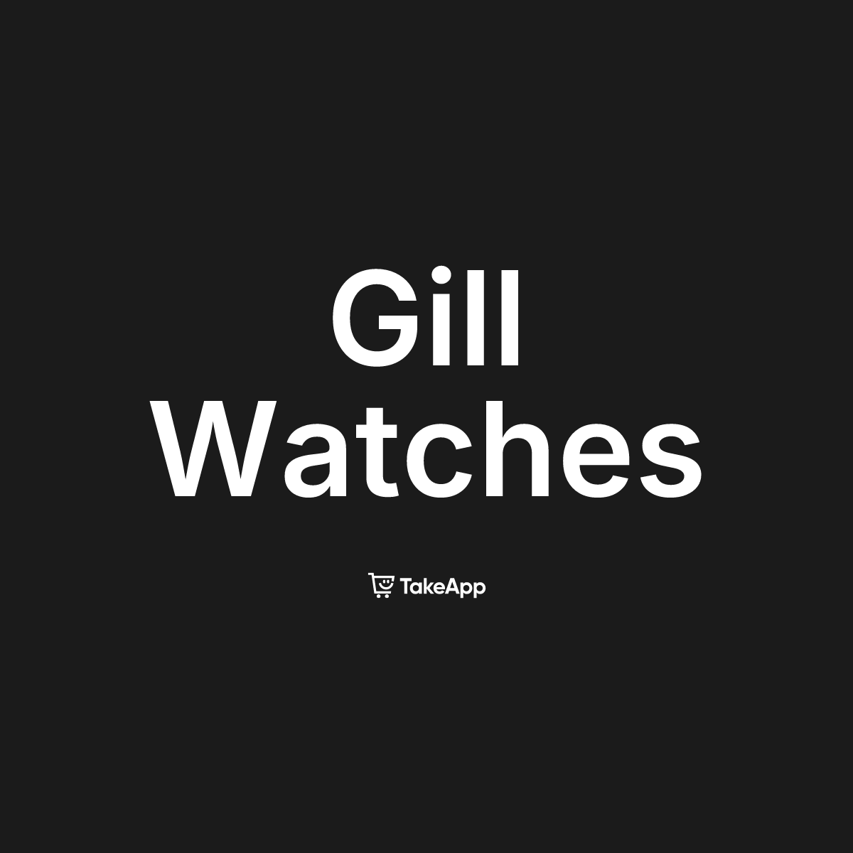 Gill Watches | Take App