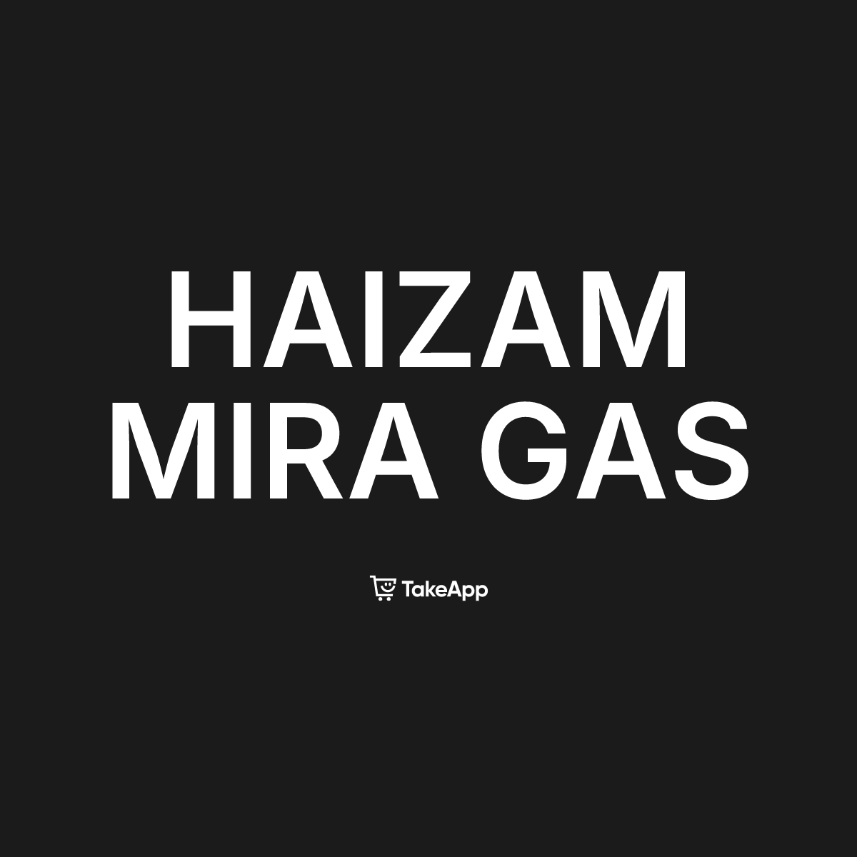 HAIZAM MIRA GAS | Take App