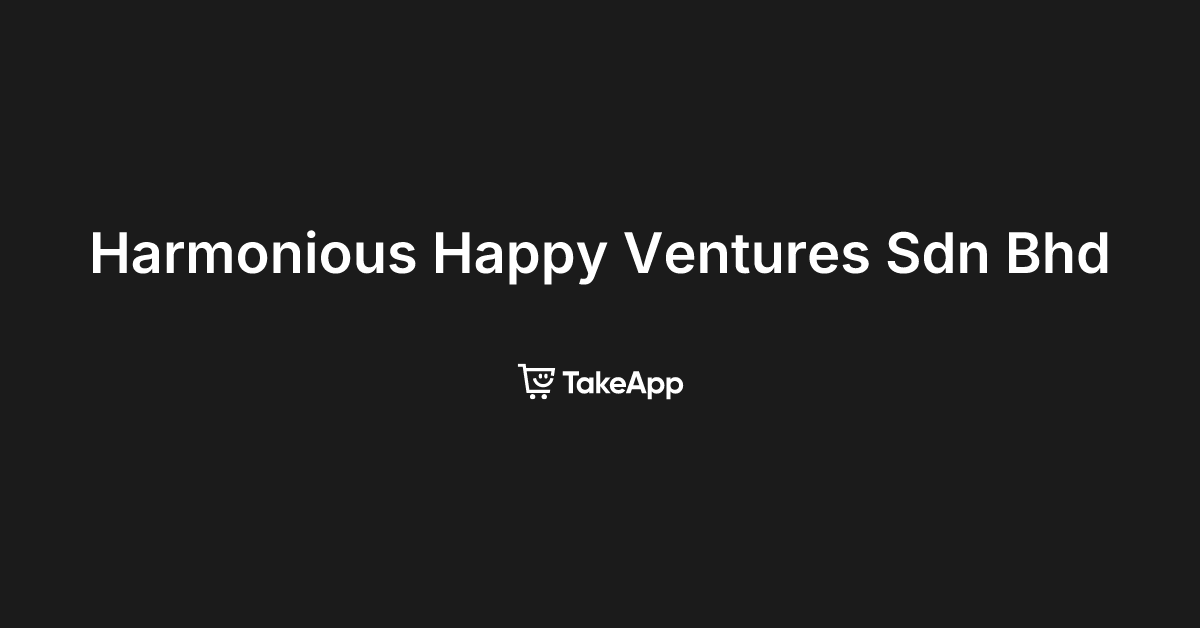 Harmonious Happy Ventures Sdn Bhd | Take App