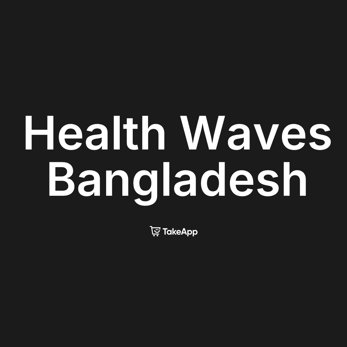 Health Waves Bangladesh | Take App