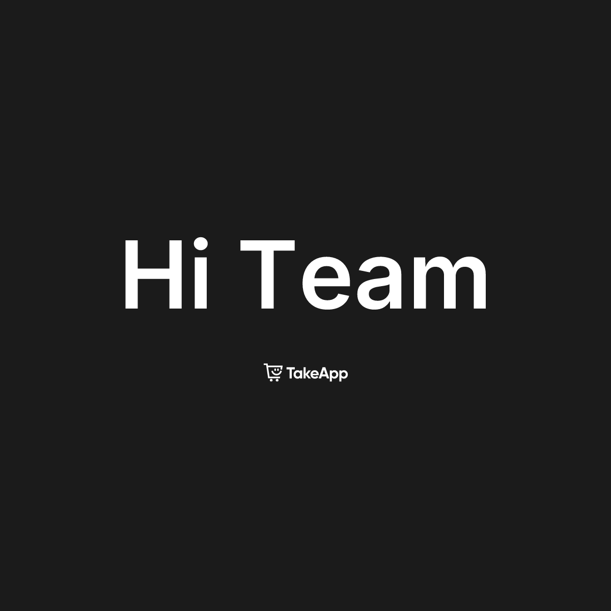 Hi Team | Take App