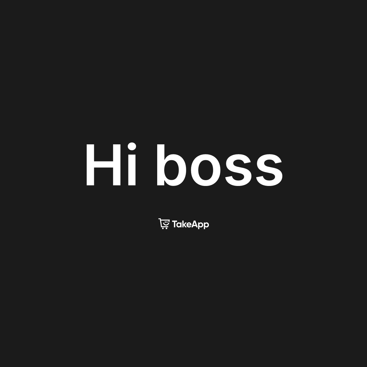 Hi boss | Take App