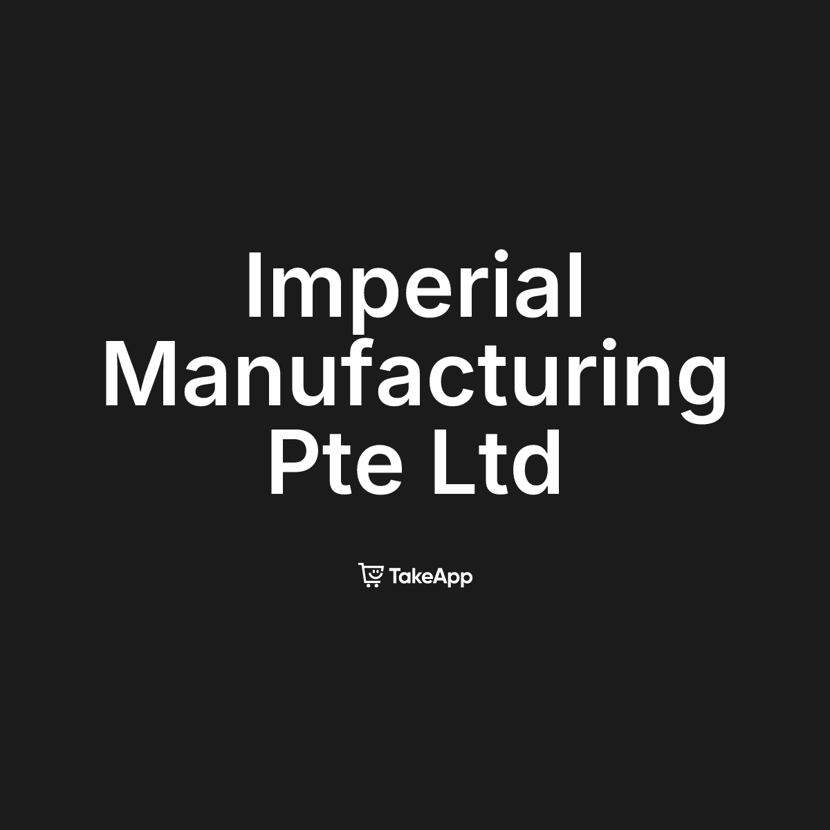Imperial Manufacturing Pte Ltd | Take App