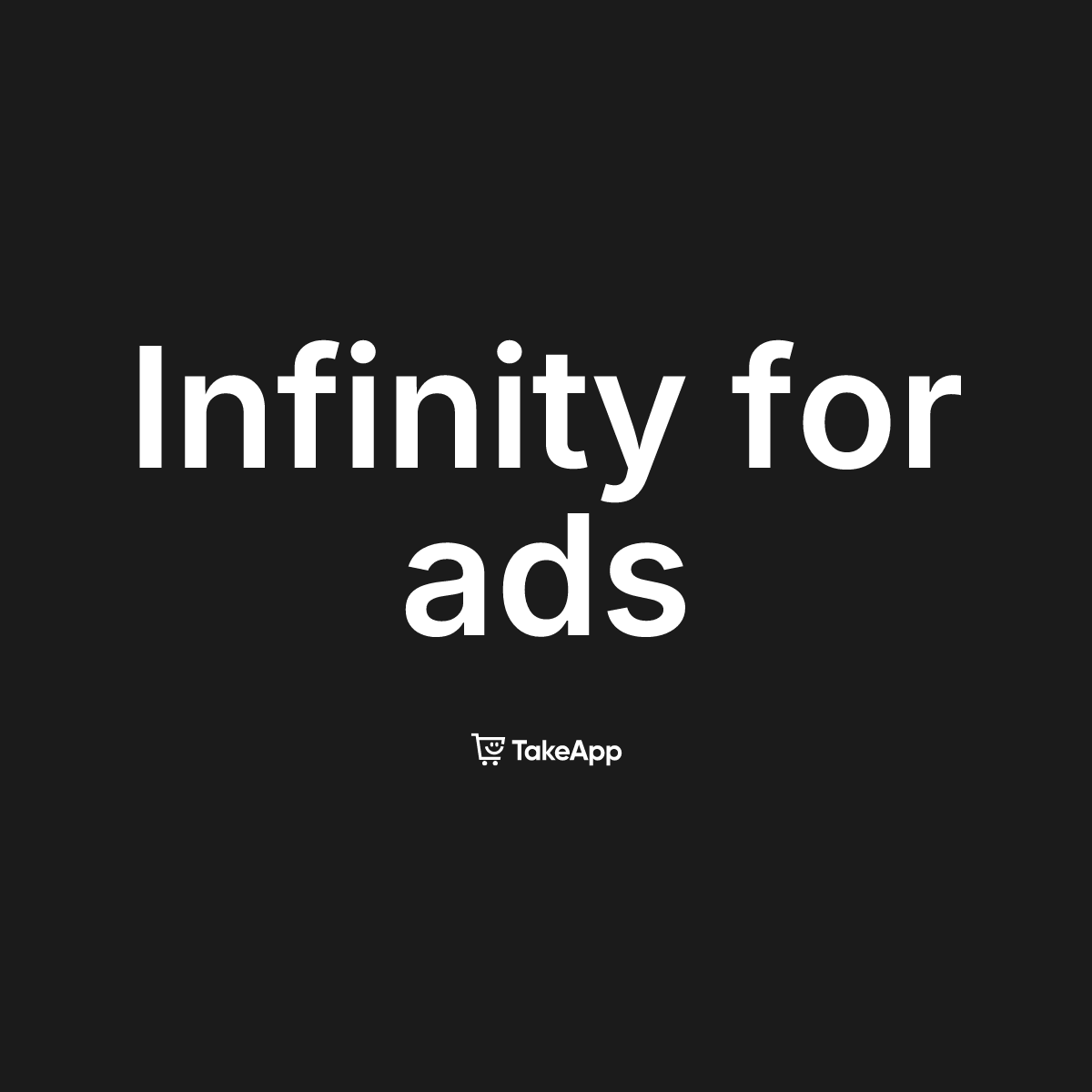 Infinity for ads | Take App