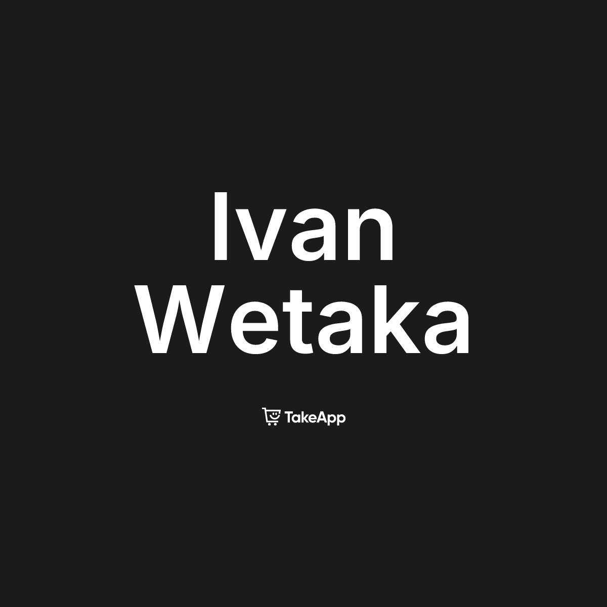 Ivan Wetaka | Take App