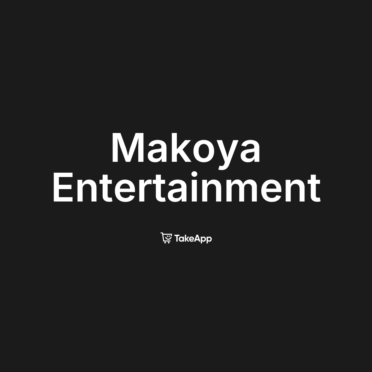 Makoya Entertainment | Take App