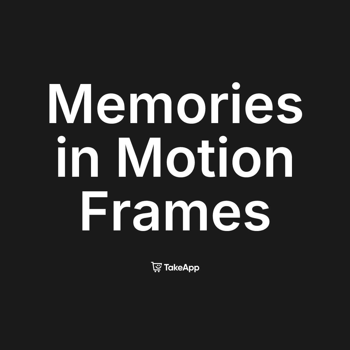 Memories in Motion Frames | Take App