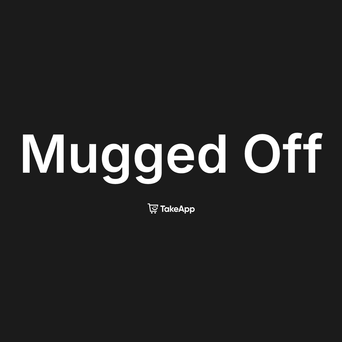 Mugged Off | Take App