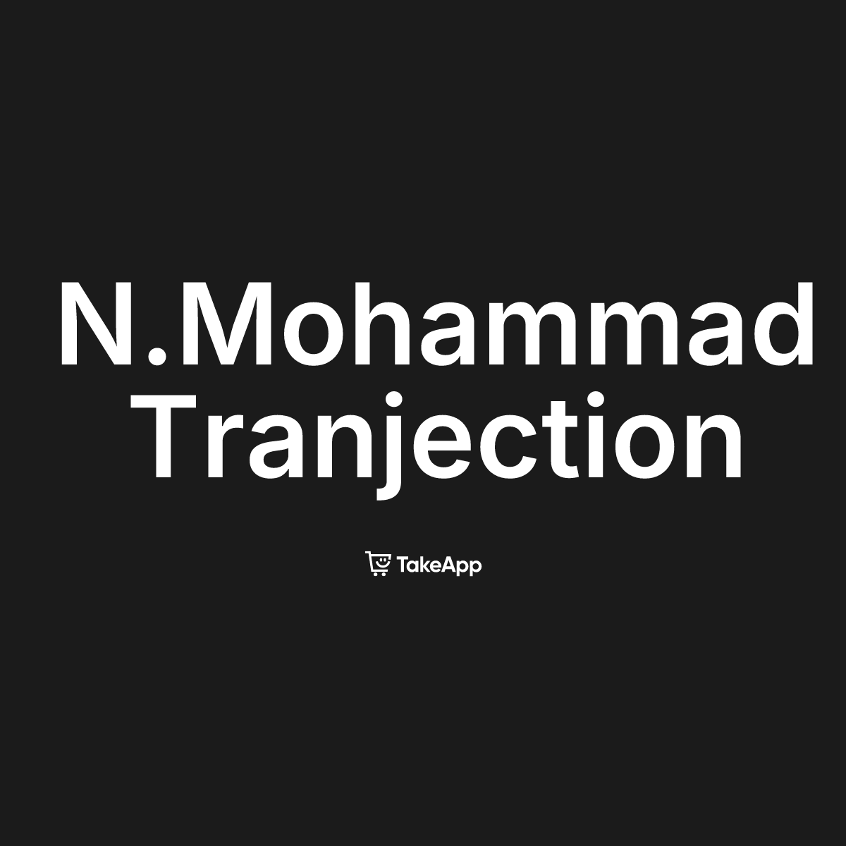 N.Mohammad Tranjection | Take App
