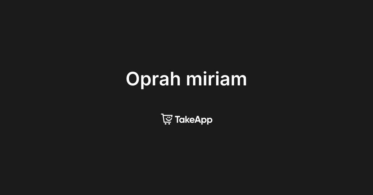 Oprah miriam | Take App