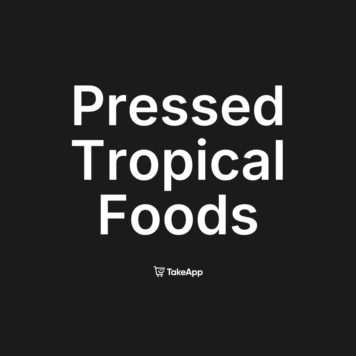 Pressed Tropical Foods | Take App
