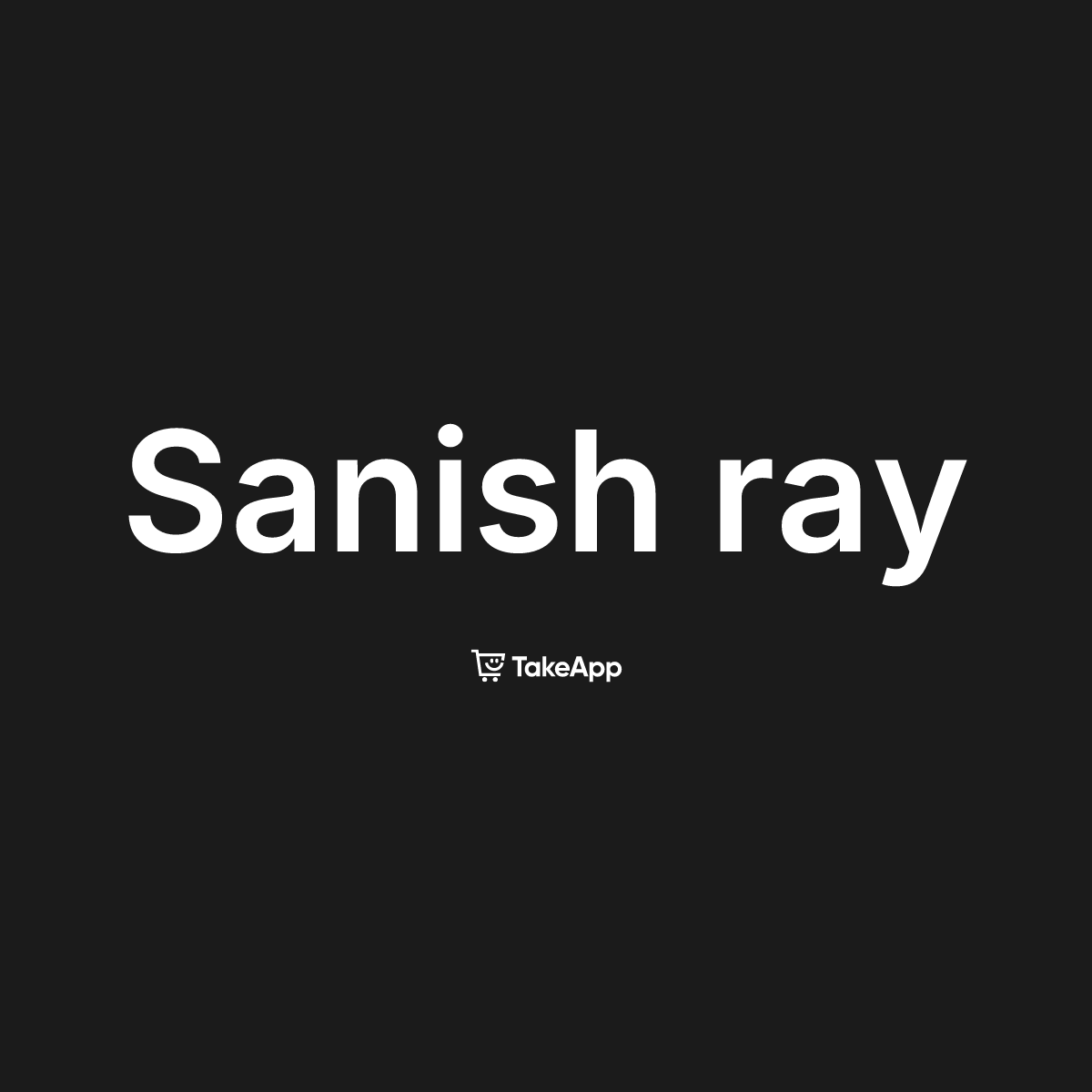 Sanish ray | Take App