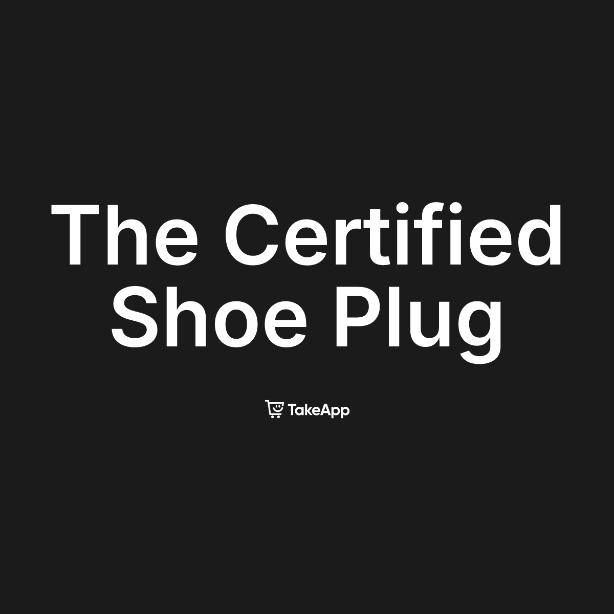 The Certified Shoe Plug | Take App