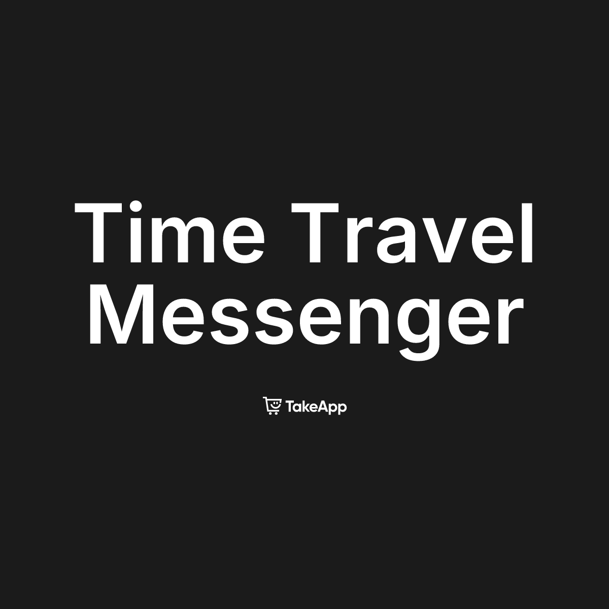 Time Travel Messenger | Take App