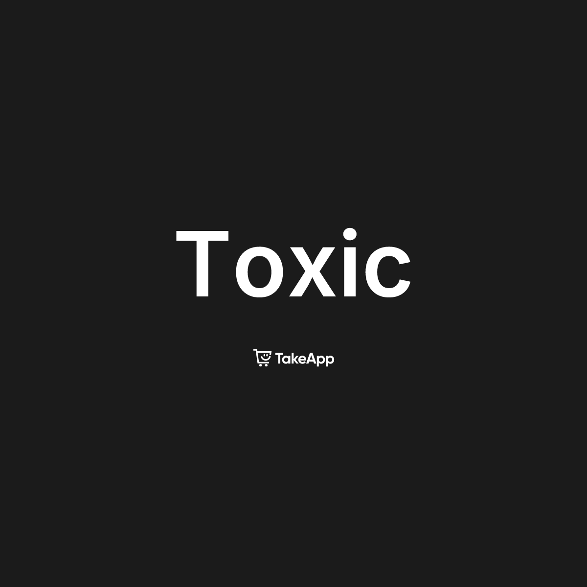 Toxic | Take App