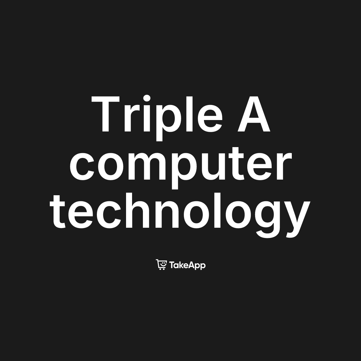 Triple A computer technology | Take App