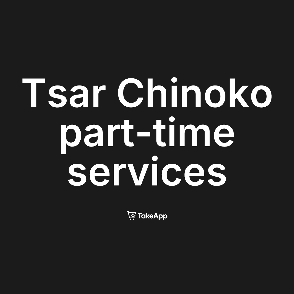 Tsar Chinoko part-time services | Take App