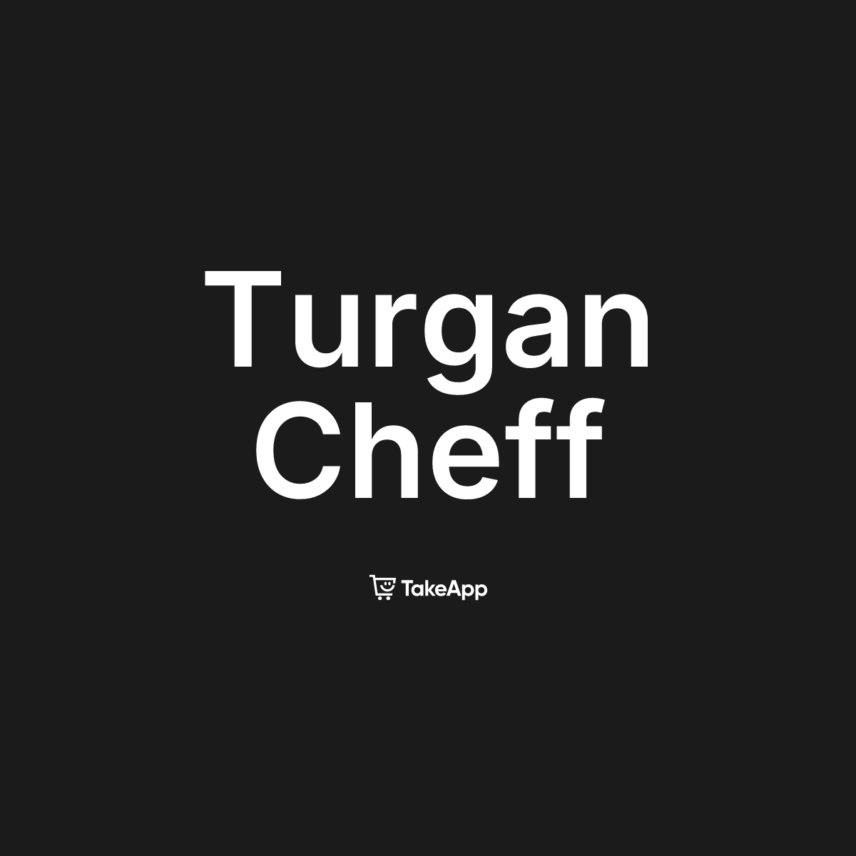 Turgan Cheff | Take App