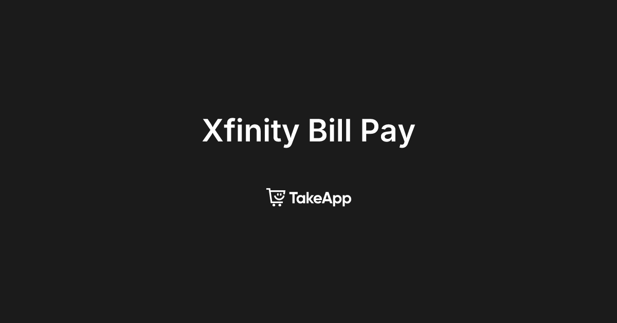 Xfinity Bill Pay | Take App
