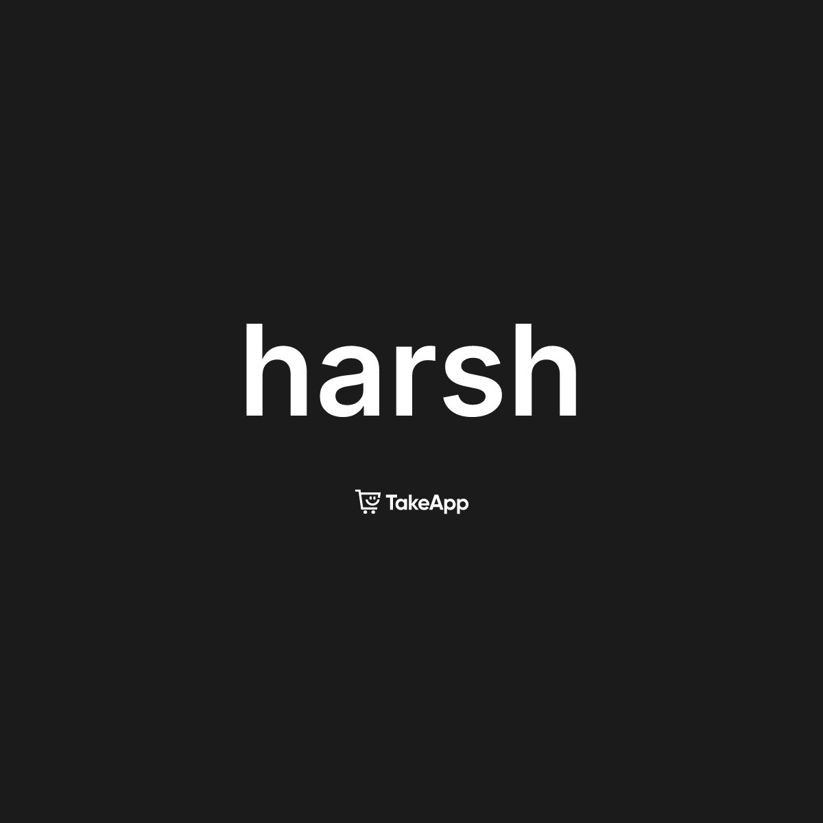 harsh | Take App