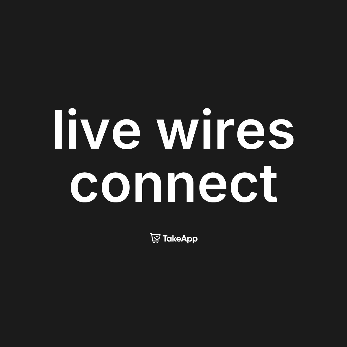 live wires connect | Take App